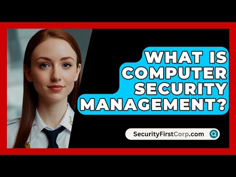 What Is Computer Security Management? - SecurityFirstCorp.com