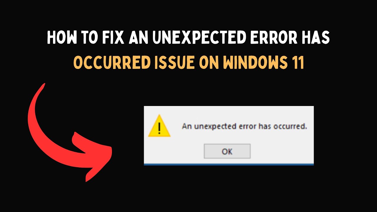 How to Fix An Unexpected Error Has Occurred Issue on Windows 11