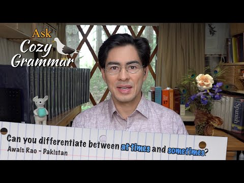 What is the difference between SOMETIMES and AT TIMES? Ask Cozy Grammar!