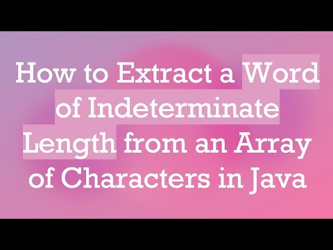 How to Extract a Word of Indeterminate Length from an Array of Characters in Java