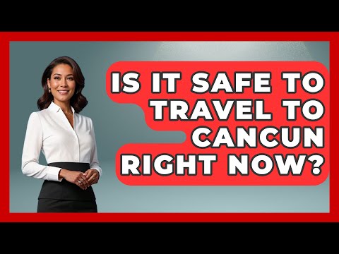 Is It Safe To Travel To Cancun Right Now? - Magical Mexico Moments