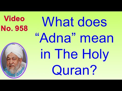 What does “Adna” mean in The Holy Quran? 958