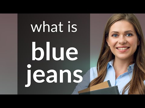 Blue jeans • definition of BLUE JEANS