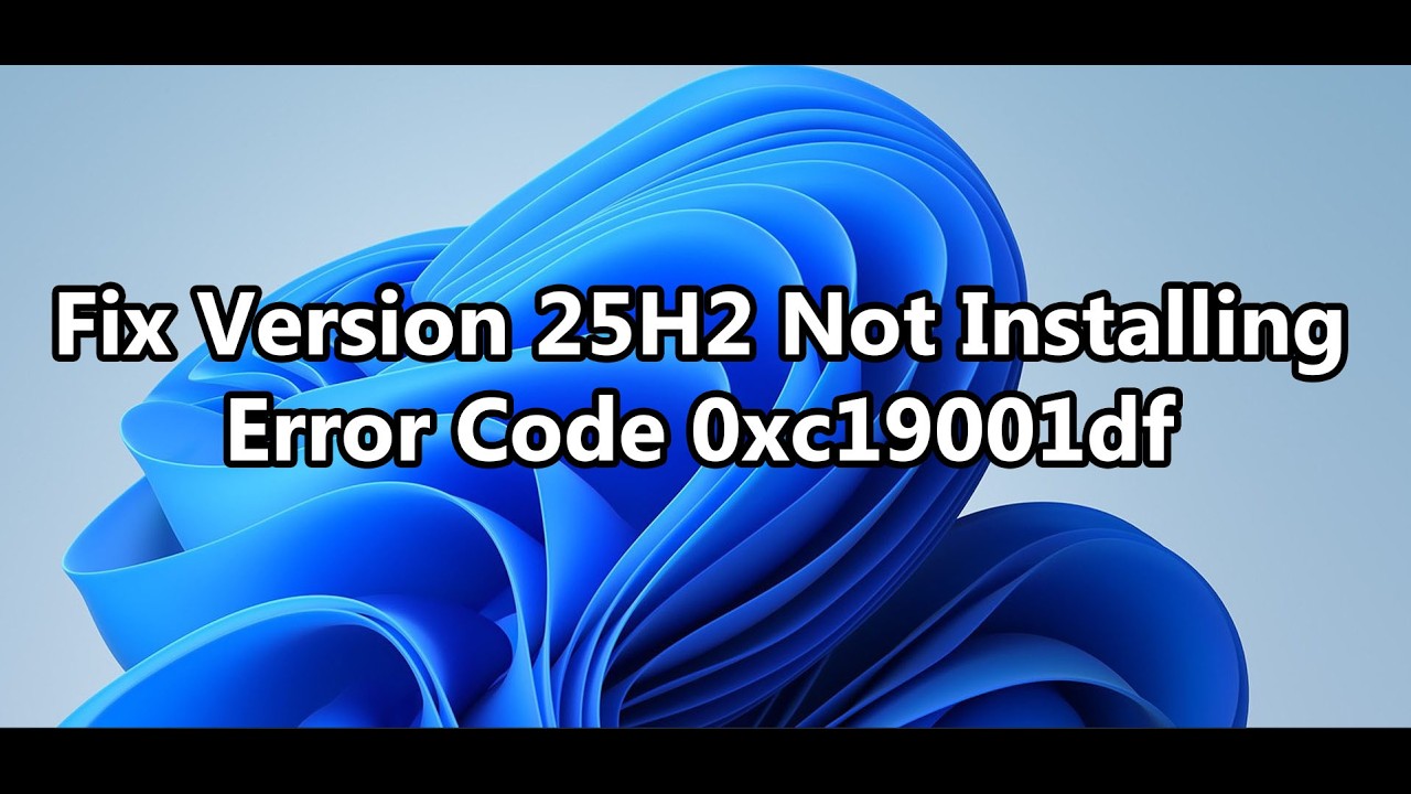 Fix Version 25H2 Not Installing Error Code 0xc19001df In Windows 11