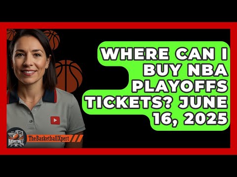 Where Can I Buy NBA Playoffs Tickets? June 16, 2025 | The Basketball Xpert News