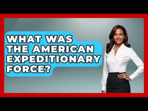What Was The American Expeditionary Force? - Military History HQ