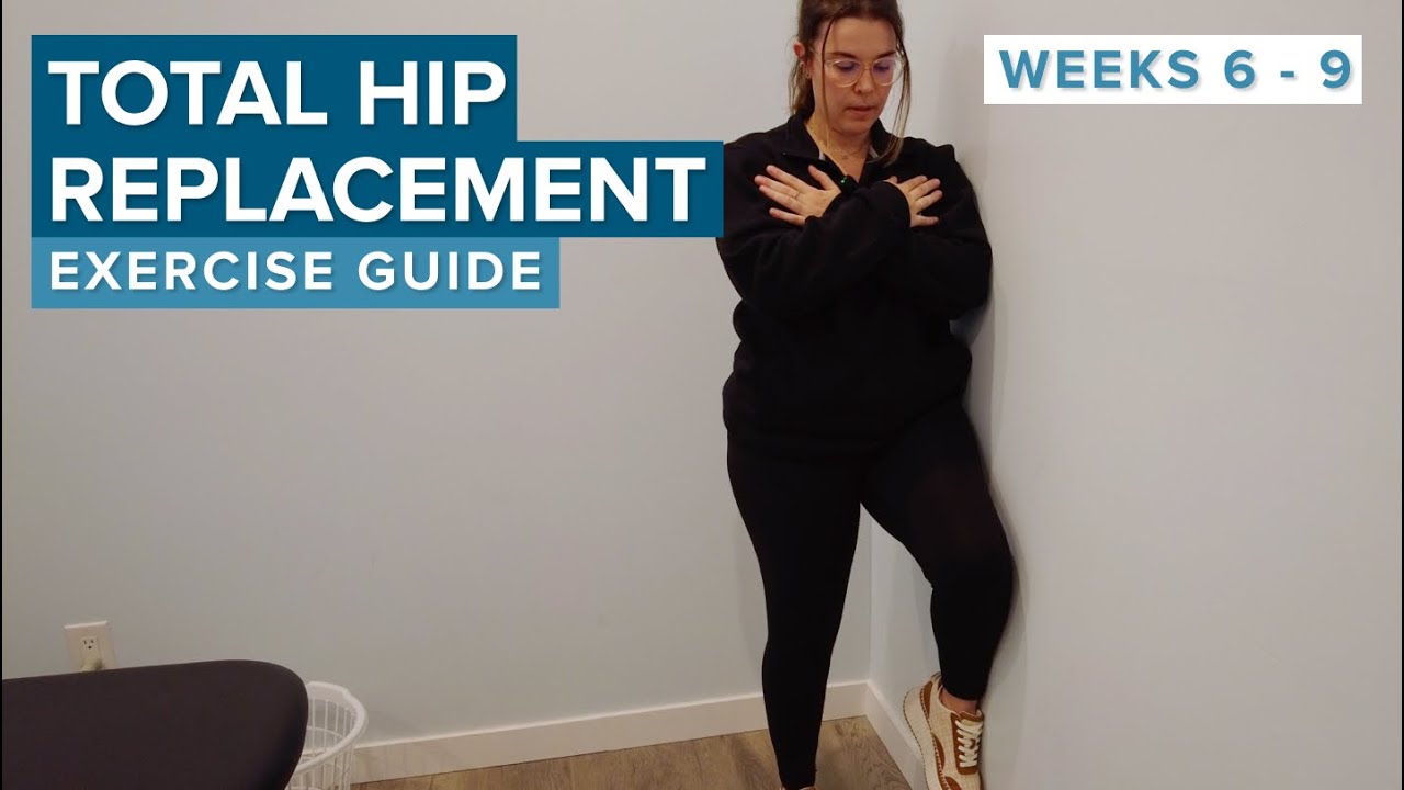 Exercise Guide for Hip Replacement Surgery (Weeks 6 to 9 Recovery)