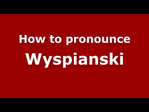 How to pronounce Wyspianski (Polish/Poland) - PronounceNames.com