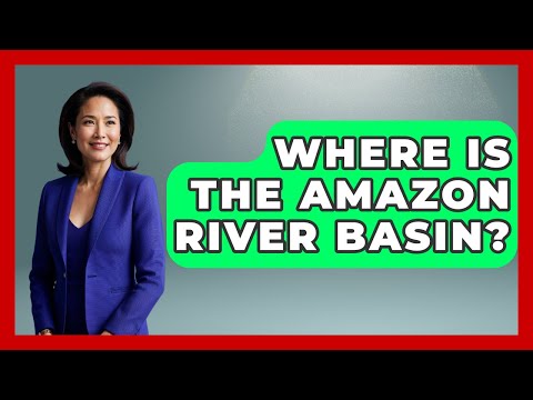 Where Is The Amazon River Basin? - Brazil Travel Expert