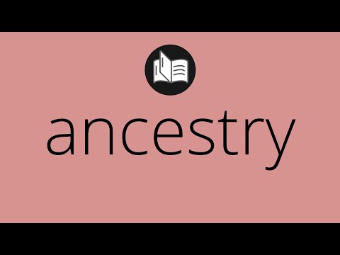 What ANCESTRY means • Meaning of ANCESTRY • ancestry MEANING • ancestry DEFINITION