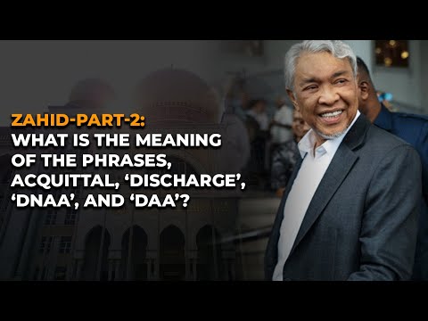 What is the meaning of the phrases, Acquittal, ‘Discharge’, ‘DNAA’, and ‘DAA’? (Zahid Part-2)