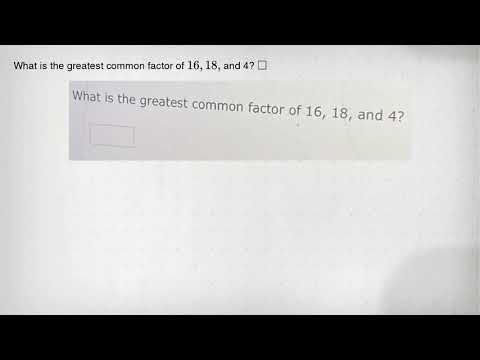 What is the greatest common factor of 16,18, and 4? square