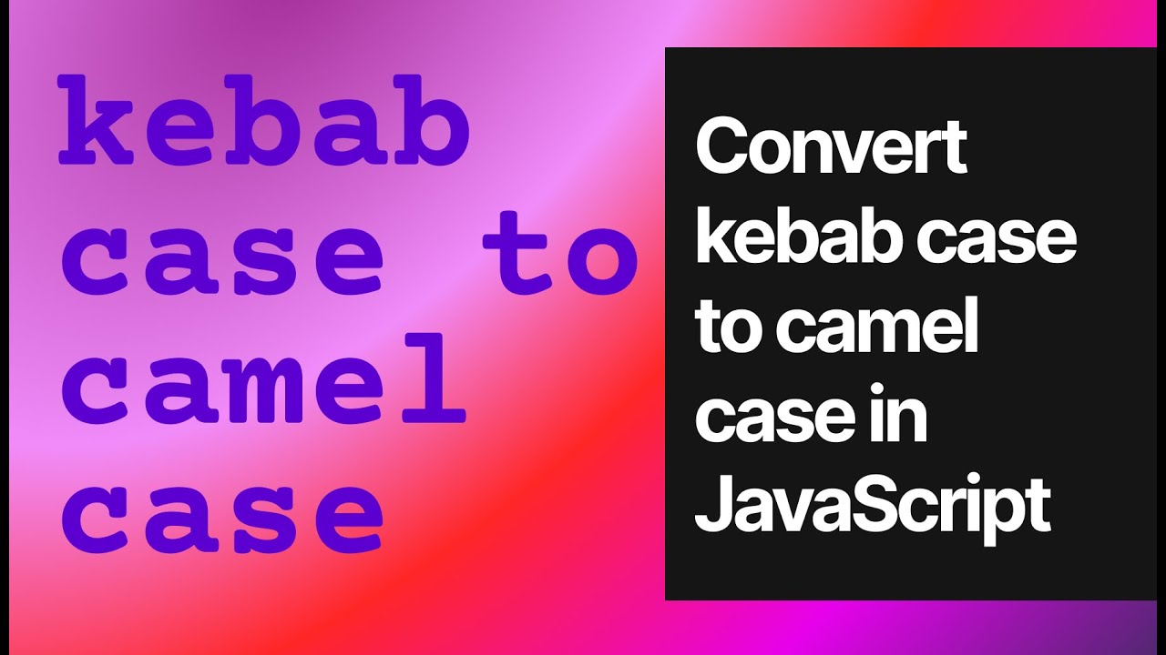 Convert kebab case to camel case in JavaScript