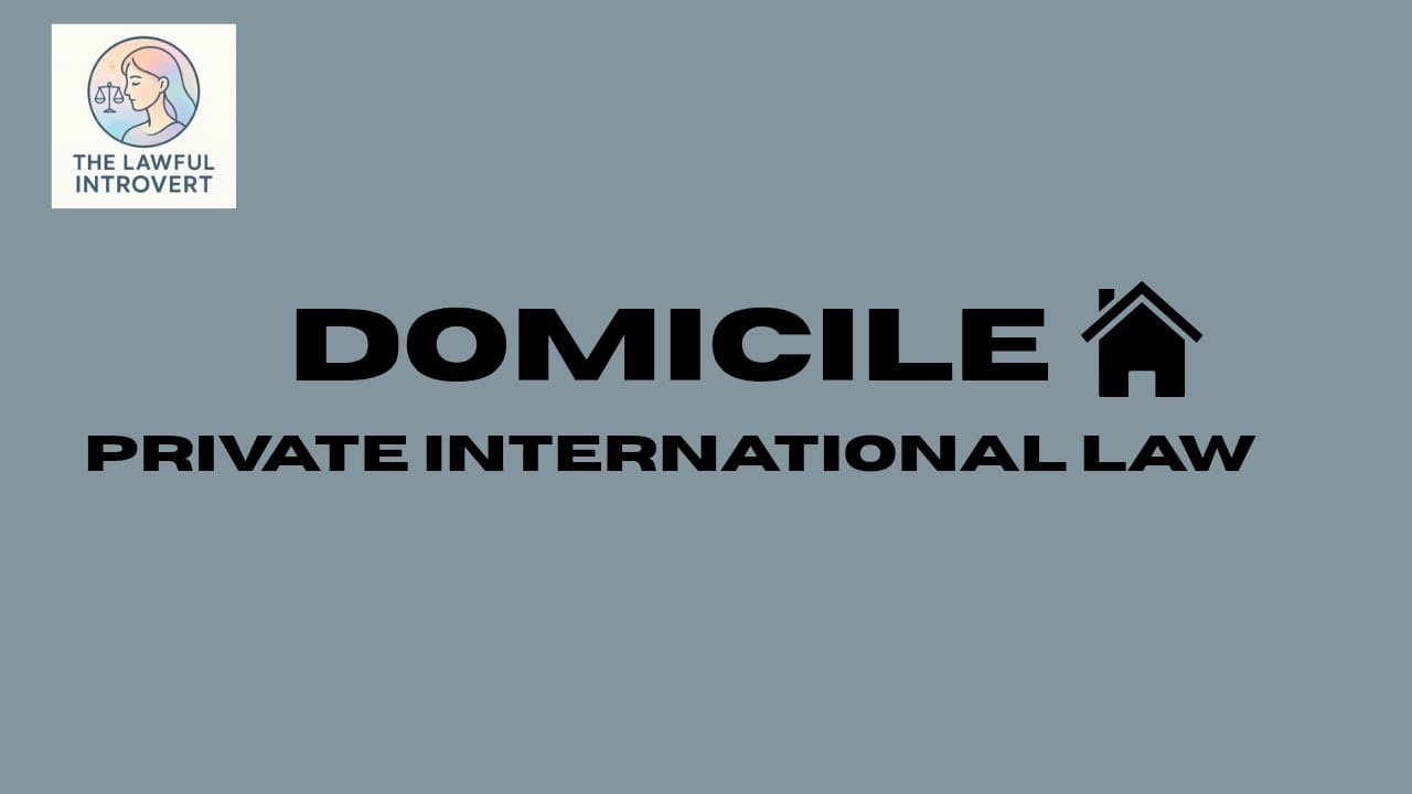 DOMICILE -  PRIVATE INTERNATIONAL LAW