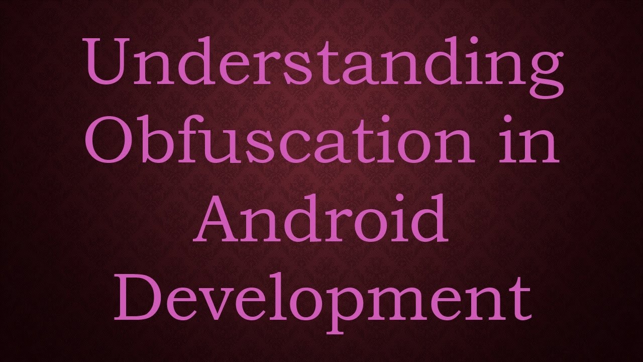 Understanding Obfuscation in Android Development