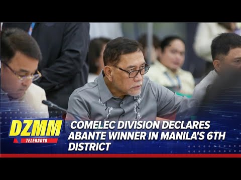 Comelec division declares Abante winner in Manila's 6th District | DZMM TeleRadyo