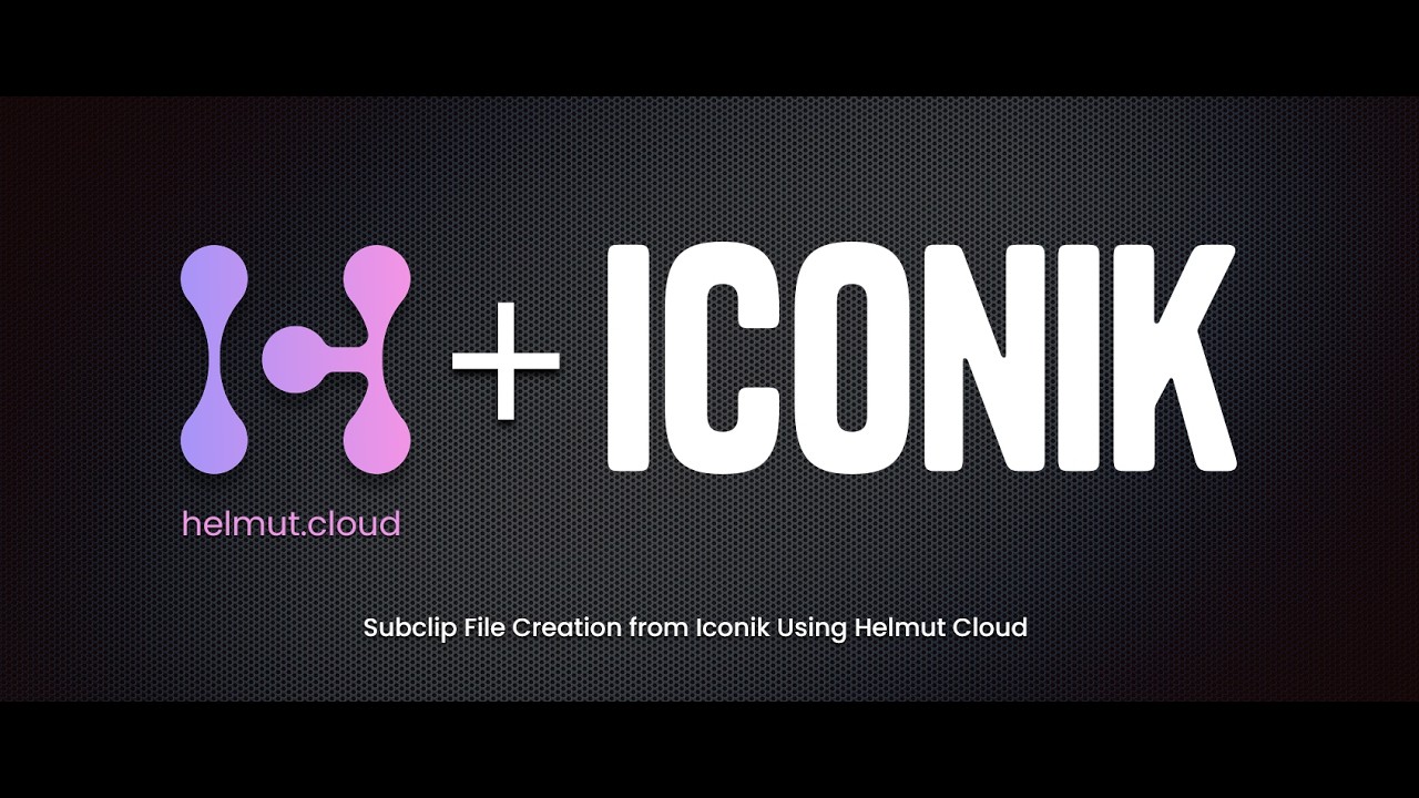 helmut.cloud with Iconik Subclip Capabilities