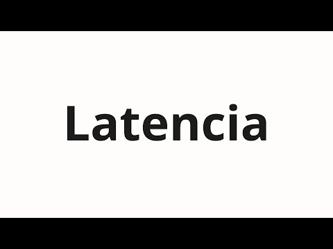 How to pronounce Latencia