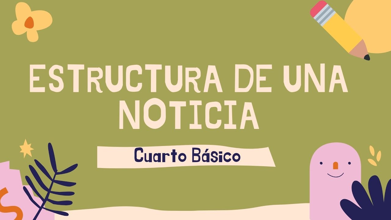 LENGUAJE: ESTRUCTURA DE UNA NOTICIA - TERCERO Y CUARTO BÁSICO. Psp. Pilar Luengo Aceituno