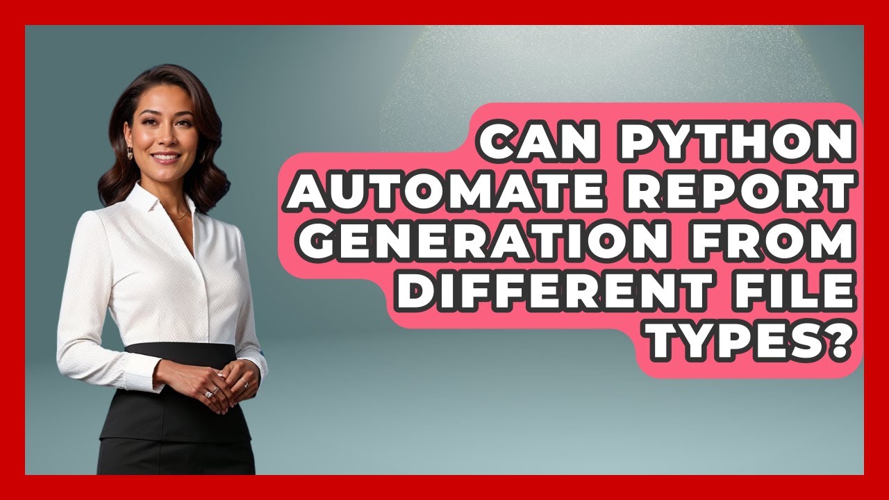 Can Python Automate Report Generation From Different File Types? - Python Code School