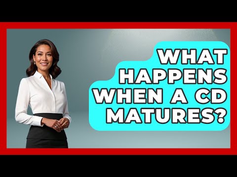 What Happens When A CD Matures? - Consumer Laws For You