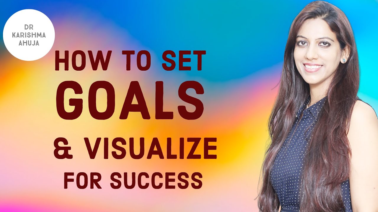 Goal Setting & Visualization Tips for Success I Dr Karishma Ahuja