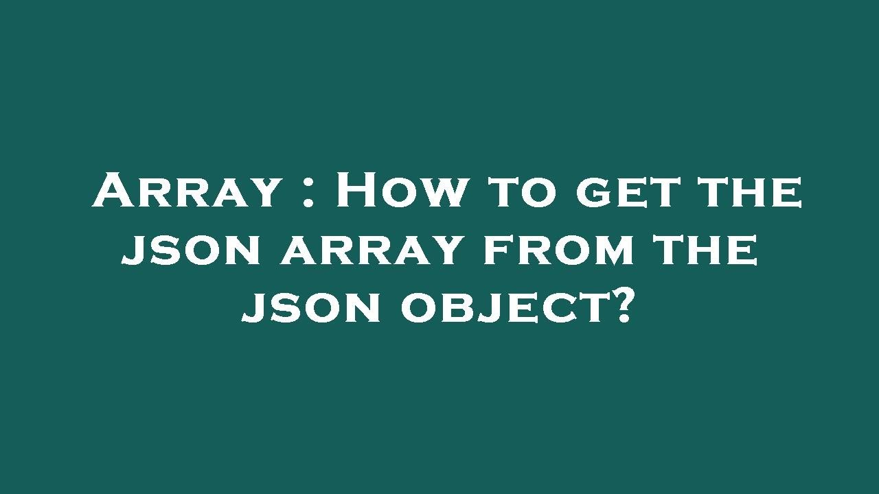 Array : How to get the json array from the json object?