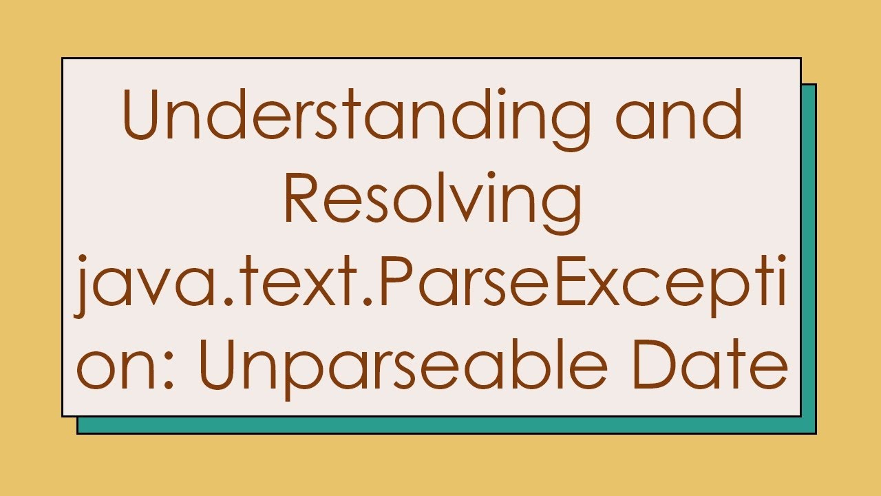 Understanding and Resolving java.text.ParseException: Unparseable Date