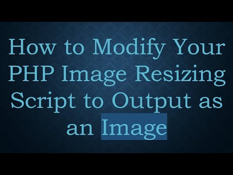 How to Modify Your PHP Image Resizing Script to Output as an Image