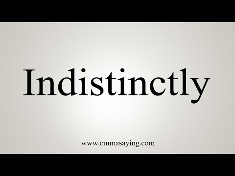 How To Say Indistinctly