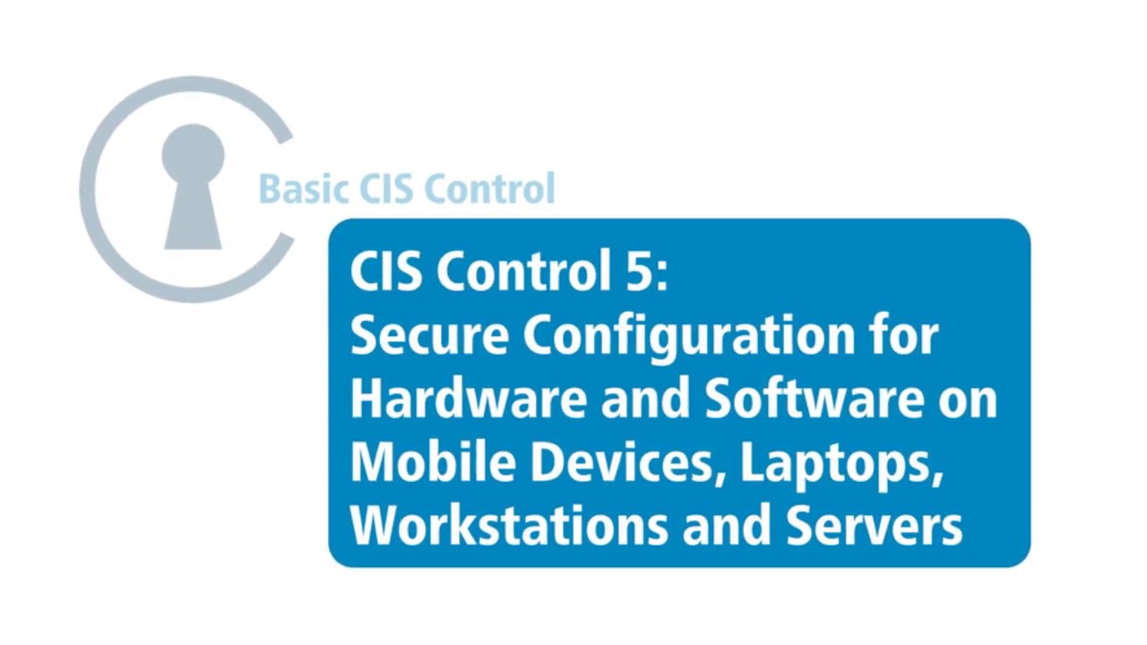 CIS Controls 5 - Secure Configuration for Hardware and Software