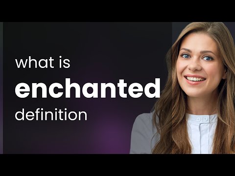 Enchanted | what is ENCHANTED definition