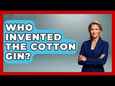 Who Invented The Cotton Gin? - Learn About Economics