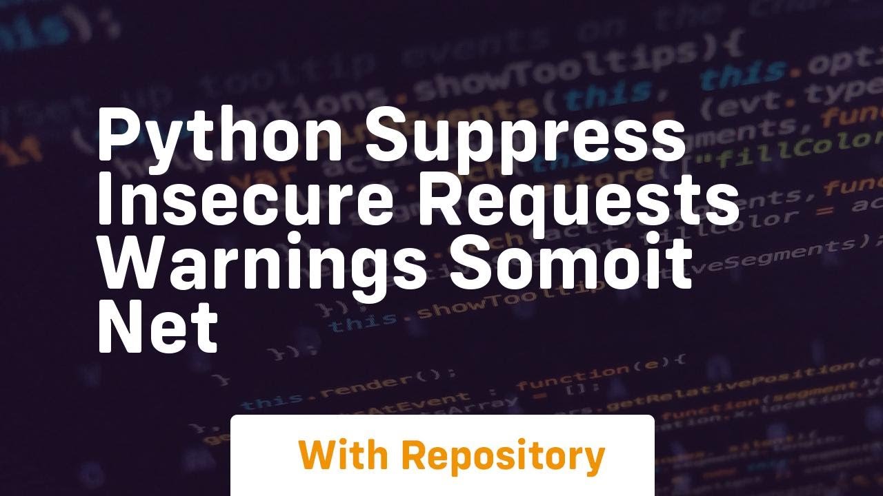 Python Suppress Insecure Requests Warnings SomoIT net