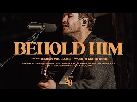 Behold Him Lyrics - The Worship Initiative