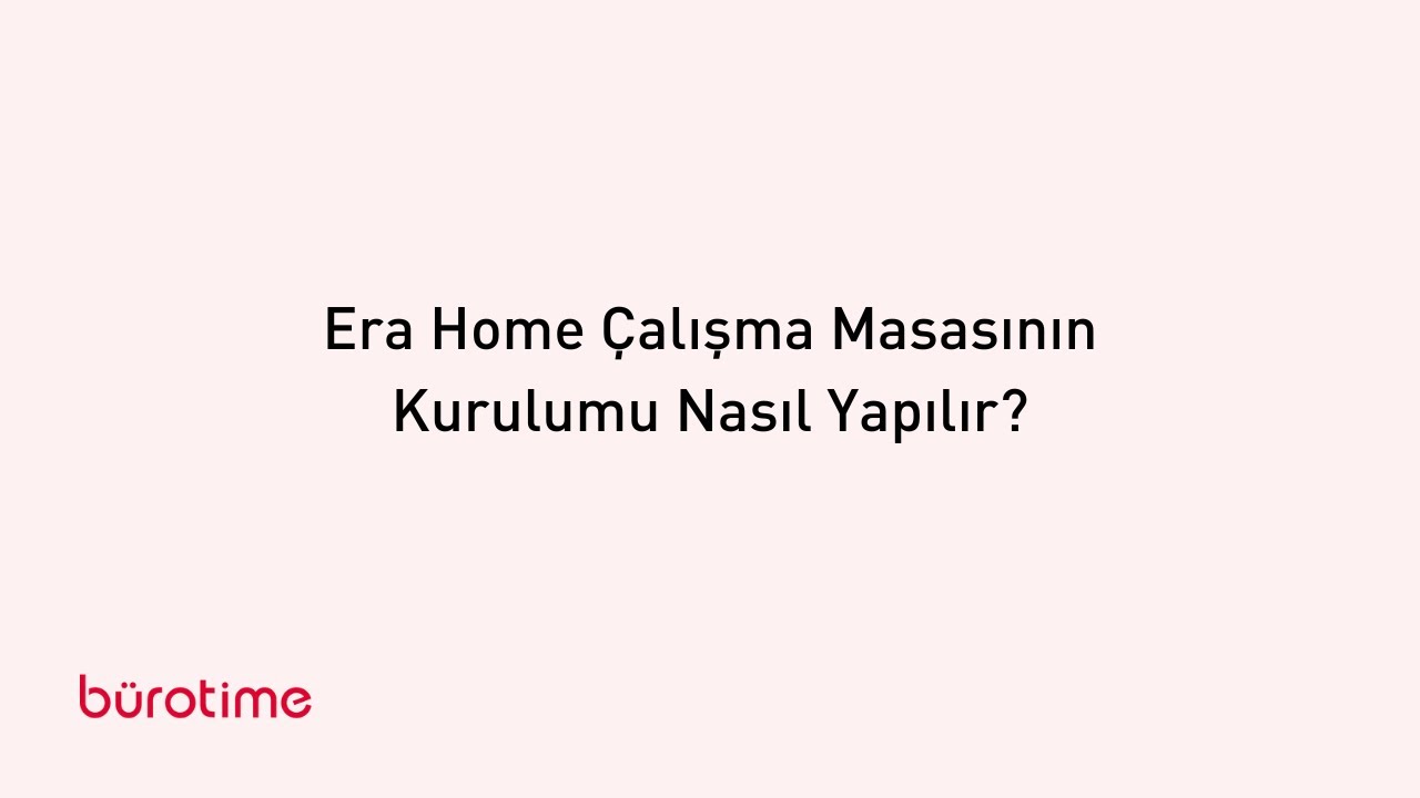 ERA HOME Çalışma Masasının Kurulumu Nasıl Yapılır? I Bürotime