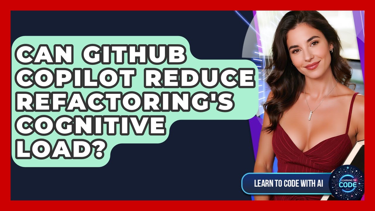 Can GitHub Copilot Reduce Refactoring's Cognitive Load? - Learning To Code With AI
