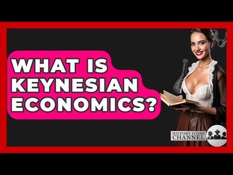 What Is Keynesian Economics? - History Icons Channel