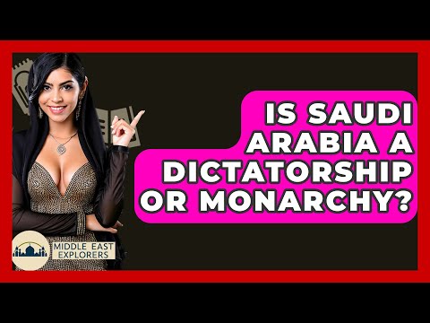 Is Saudi Arabia A Dictatorship Or Monarchy? - Middle East Explorers