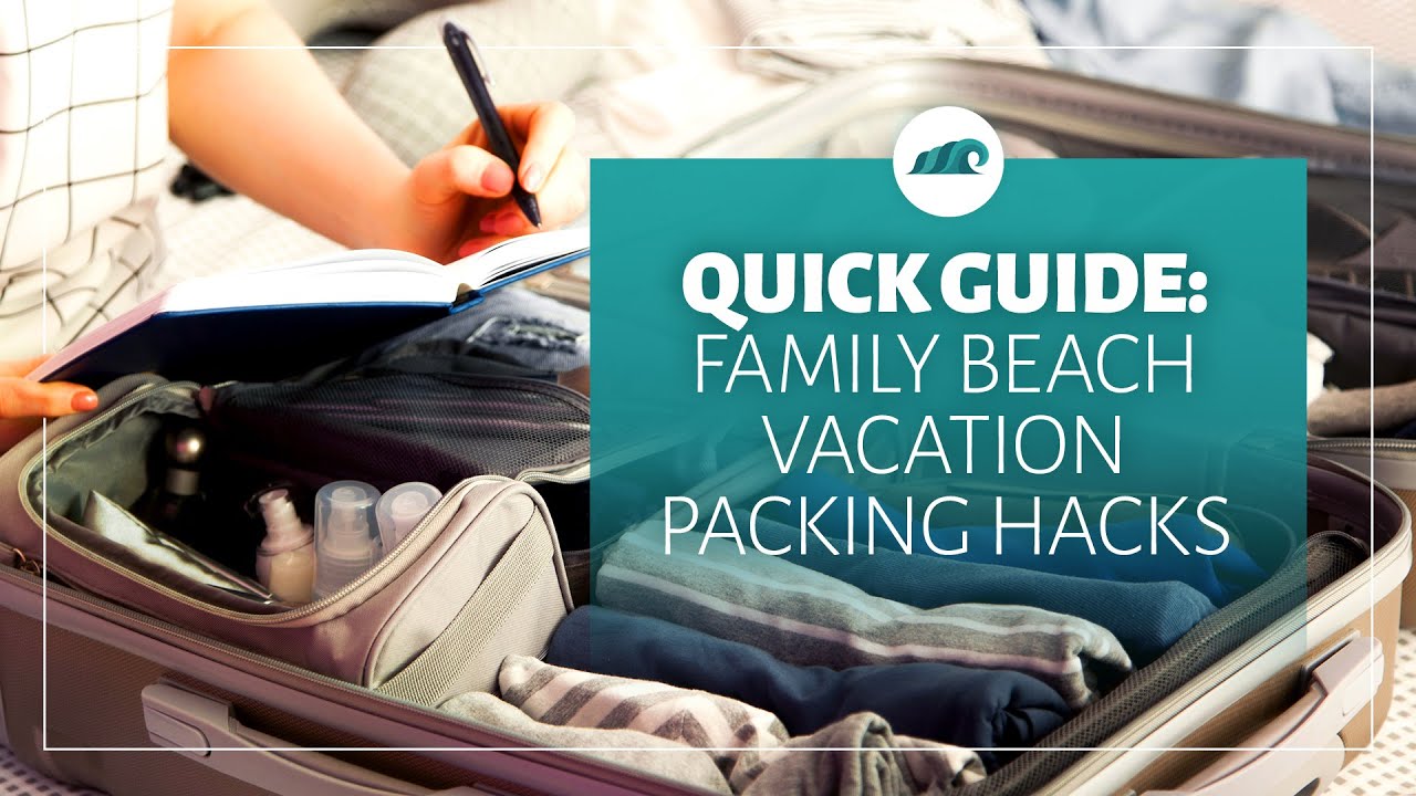 Quick Guide: Family Beach Vacation Packing Hacks