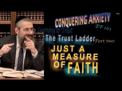 "Trust Ladder II, "Just a Measure of Faith " Episode #161: CONQUERING ANXIETY -- Series on Bitachon!