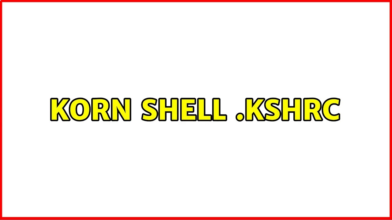 Korn Shell .kshrc (2 Solutions!!)