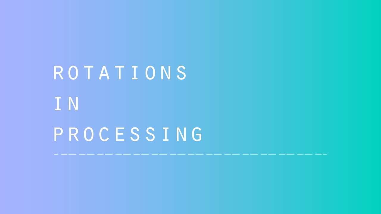 Processing - Rotations