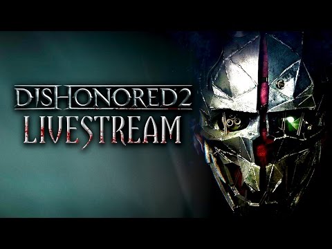 Dishonored 2 Gameplay Livestream with the Devs