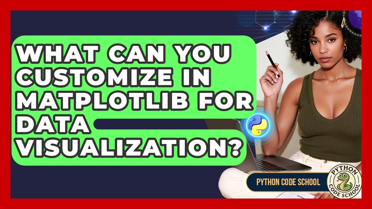 What Can You Customize In Matplotlib For Data Visualization? - Python Code School
