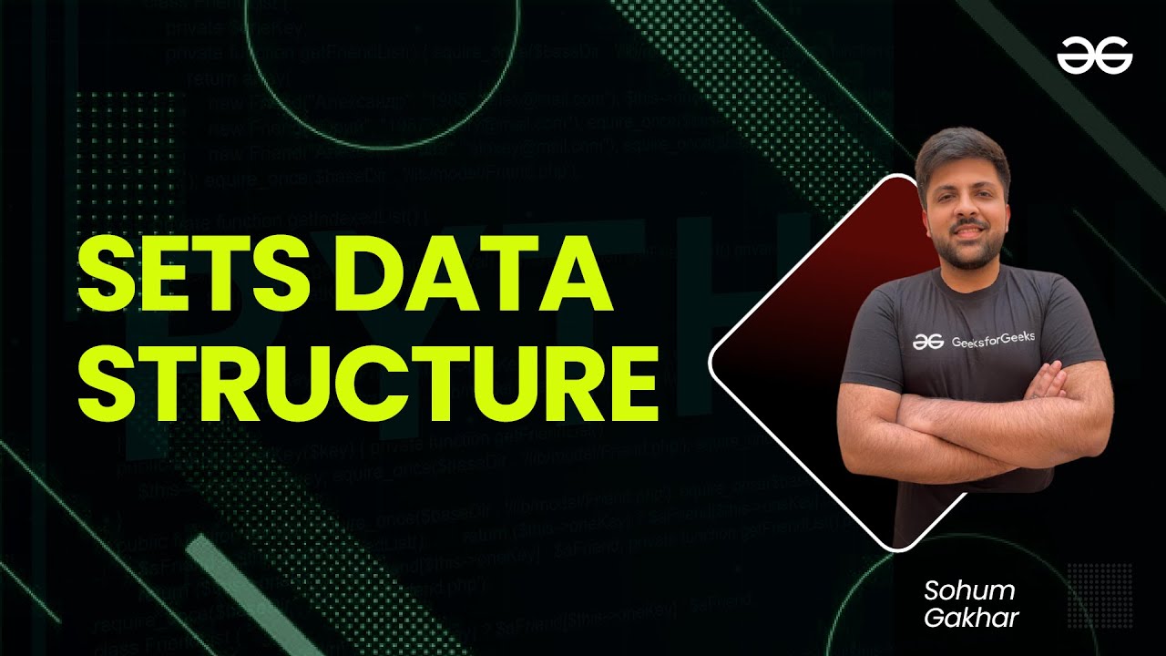 Sets Data Structure | Sohum Gakhar | GeeksforGeeks Python