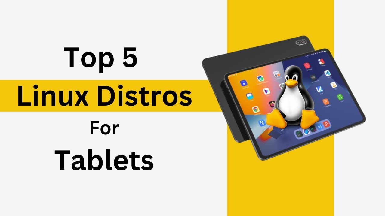 Top 5 Linux Distros for Tablets: Upgrade Your Device with Linux!