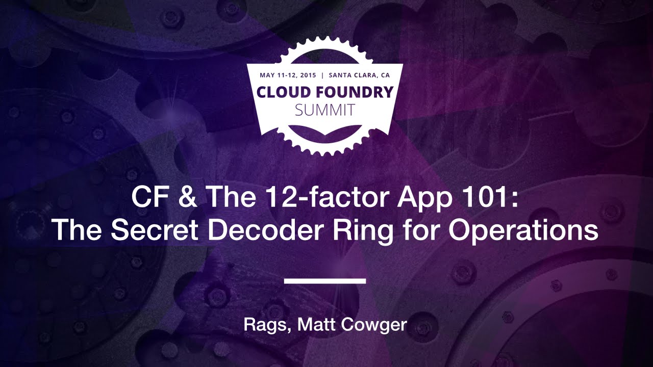 CF & The 12-factor App 101: The Secret Decoder Ring for Operations