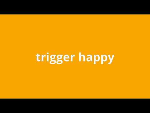 what is the meaning of trigger happy