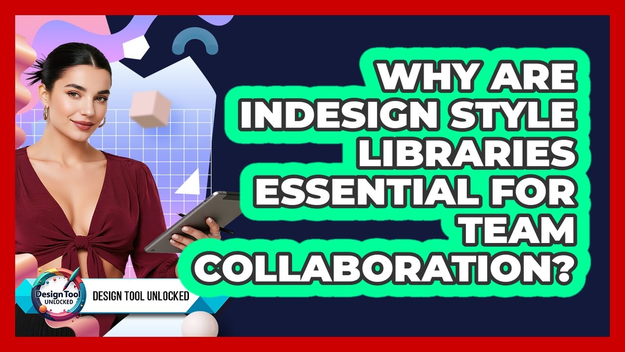 Why Are InDesign Style Libraries Essential For Team Collaboration? - Design Tool Unlocked